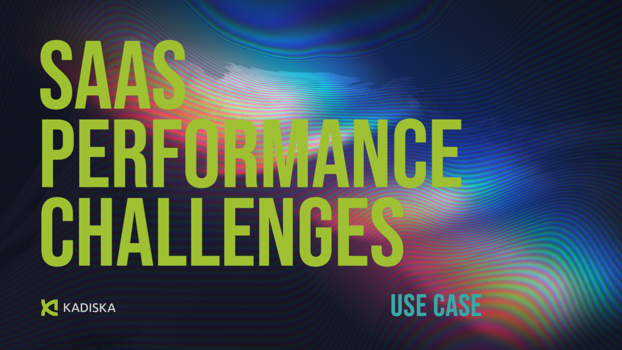SaaS Performance Challenges | Kadiska SaaS Performance Challenges | Kadiska